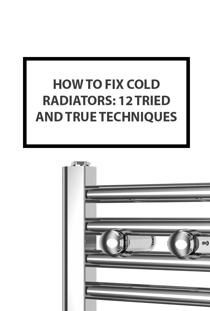 How to Fix Cold Radiators: 12 Tried and True Techniques